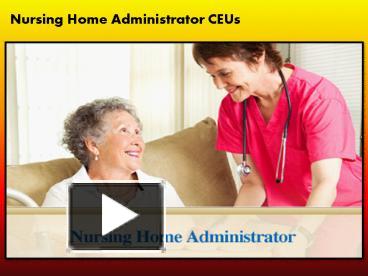 PPT – Nursing Home Administrator CEUs (6) PowerPoint presentation ...