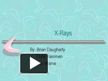 PPT – X-Rays PowerPoint presentation | free to view - id: 7ab13d-M2M2N