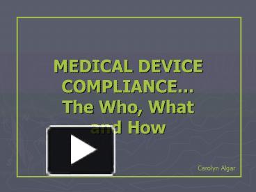MEDICAL DEVICE COMPLIANCE The Who, What and How presentation | free to view