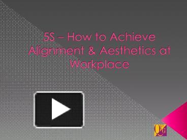 PPT – 5S – How to Achieve Alignment & Aesthetics at Workplace ...