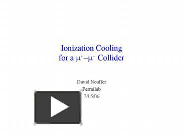 PPT – Ionization Cooling for a ????? Collider PowerPoint presentation ...