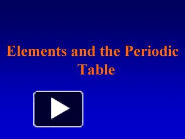 PPT – Elements and the Periodic Table PowerPoint presentation | free to ...