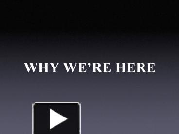 PPT – WHY WERE HERE PowerPoint presentation | free to download - id ...