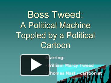 PPT – Boss Tweed: A Political Machine Toppled by a Political Cartoon ...