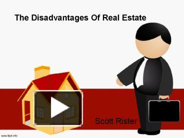 Scott Rister - The Disadvantages of Real Estate presentation | free to ...
