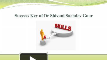 PPT – Success key of dr shivani sachdev gour PowerPoint presentation ...