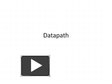 PPT – Datapath PowerPoint presentation | free to download - id: 7bbd8-ZDc1Z