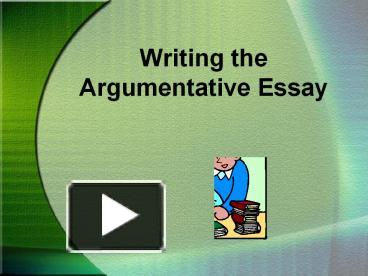 PPT – Writing the Argumentative Essay PowerPoint presentation | free to ...