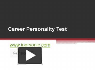 PPT – Career Personality Test - www.ipersonic.com PowerPoint ...