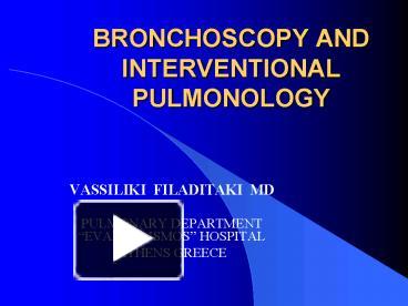 BRONCHOSCOPY AND INTERVENTIONAL PULMONOLOGY presentation | free to view