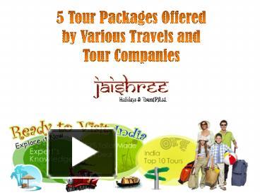PPT – 5 tour packages offered by various travels and tour companies ...
