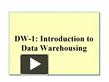 DW-1: Introduction to Data Warehousing presentation | free to view