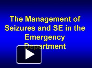 The Management of Seizures and SE in the Emergency Department ...