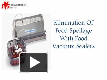 PPT – Elimination Of Food Spoilage With Food Vacuum Sealers PowerPoint ...