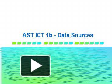 AST ICT 1b Data Sources presentation | free to view