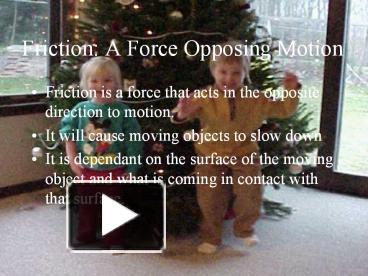 Friction: A Force Opposing Motion presentation | free to view