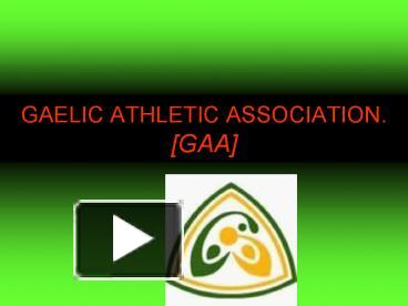 GAELIC ATHLETIC ASSOCIATION. [GAA] presentation | free to view