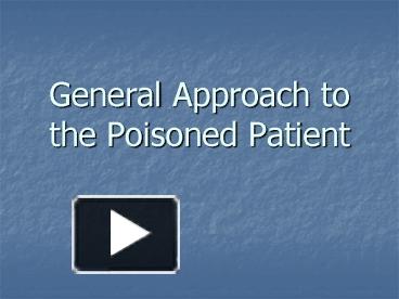 General Approach to the Poisoned Patient presentation | free to view