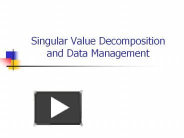 PPT – Singular Value Decomposition and Data Management PowerPoint ...