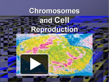 Chromosomes and Cell Reproduction presentation | free to view