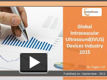 PPT – Global Intravascular Ultrasound (IVUS) Devices Industry 2015 ...
