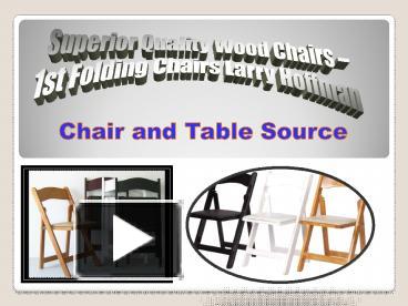 PPT – Superior Quality Wood Chairs - 1st Folding Chairs Larry Hoffman ...