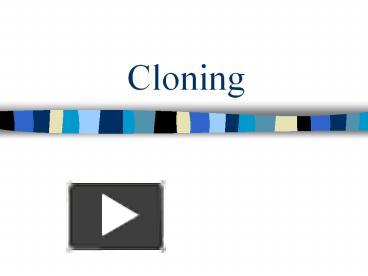 PPT – Cloning PowerPoint presentation | free to view - id: 7e17a4-NDlhY