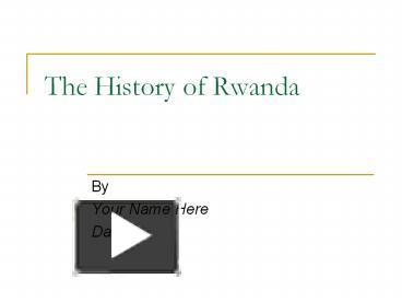 The History of Rwanda presentation | free to view