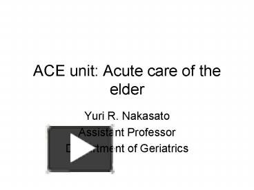 PPT – ACE unit: Acute care of the elder PowerPoint presentation | free ...