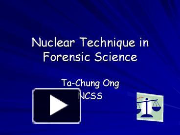 Nuclear Technique in Forensic Science presentation | free to view