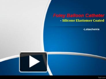 PPT – Foley Balloon Catheter PowerPoint presentation | free to download ...