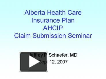 Alberta Health Care Insurance Plan AHCIP Claim Submission Seminar ...