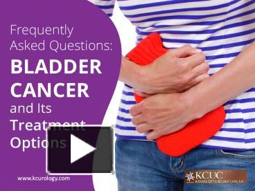 PPT – Bladder Cancer – All You Need to Know! PowerPoint presentation ...