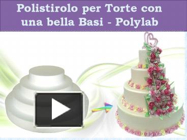 PPT – Polistirolo per torte con una bella basi -polylab PowerPoint ...