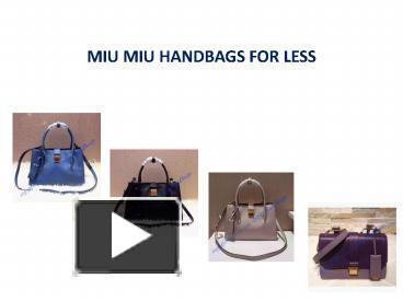 PPT – http://www.luxtime.su/miu-miu-handbags PowerPoint presentation ...