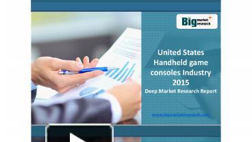 PPT – United States Handheld game consoles Industry Forecast 2015 ...