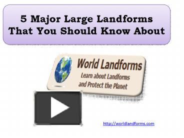 PPT – 5 Major Large Landforms That You Should Know About PowerPoint ...