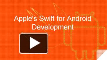 PPT – Apple's Swift for Android Development PowerPoint presentation ...