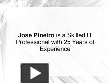 Jose Pineiro is a Skilled IT Professional with 25 Years of Experience ...