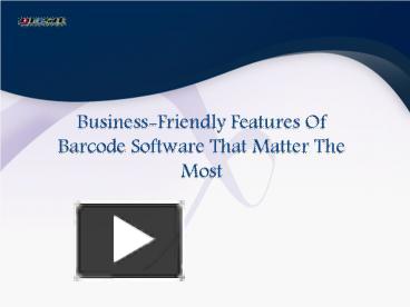 PPT – Business-Friendly Features Of Barcode Software That Matter The ...