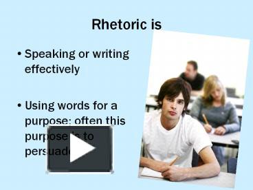 PPT – Rhetoric is PowerPoint presentation | free to view - id: 7ef0df-ZWU2Z