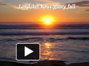 PPT – Lord, let Your glory fall PowerPoint presentation | free to view ...