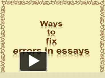 PPT – Ways to fix errors in essays PowerPoint presentation | free to ...
