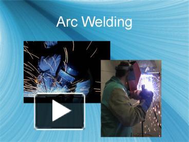 PPT – Arc Welding PowerPoint presentation | free to view - id: 7f439-ZDc1Z