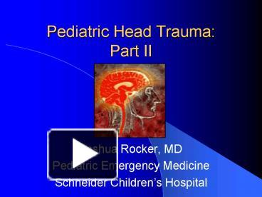 Pediatric Head Trauma: Part II presentation | free to view