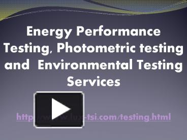 Energy Performance Testing, Photometric testing and Environmental ...