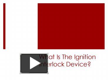 PPT – What Is The Ignition Interlock Device PowerPoint presentation ...