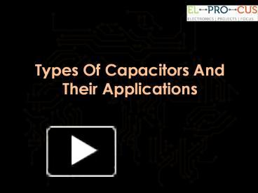 Types Of Capacitors And Their Applications presentation | free to download