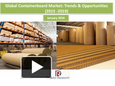 PPT – Global Containerboard Market: Trends & Opportunities (2015-2019 ...