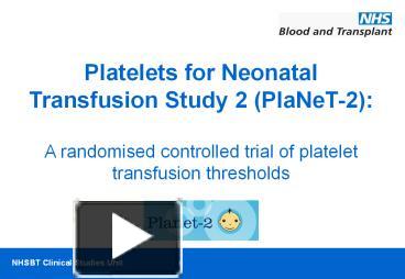 Platelets for Neonatal Transfusion Study 2 (PlaNeT-2): presentation ...